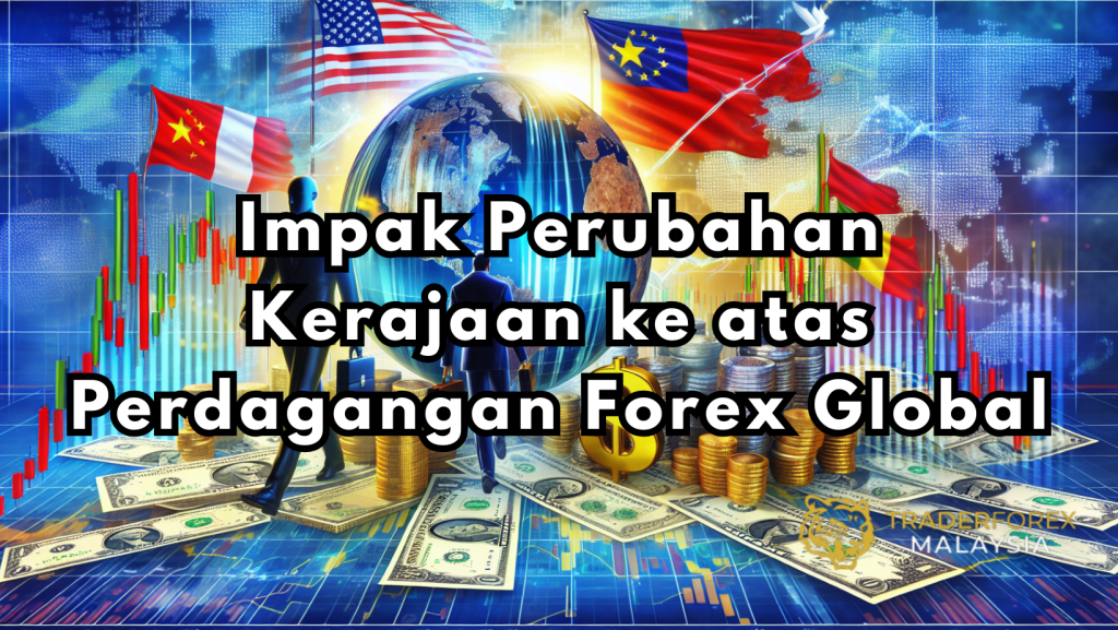 Impak Perubahan Kerajaan ke atas Perdagangan Forex Global | TFM